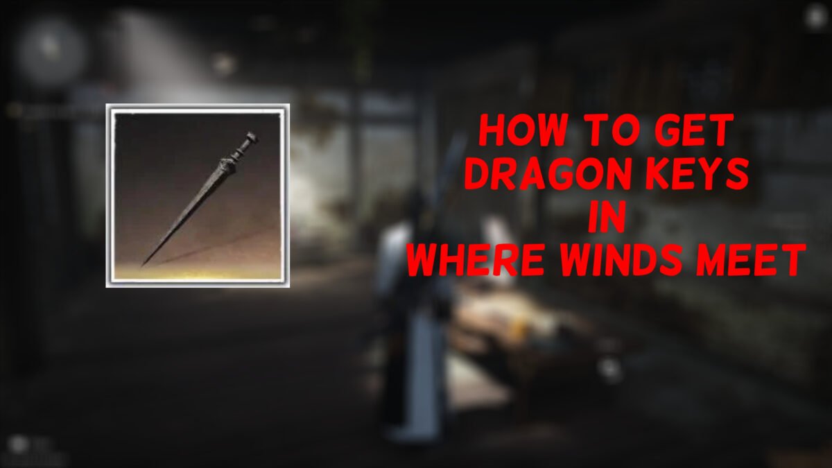 Where Winds Meet - How To Get Dragon Keys